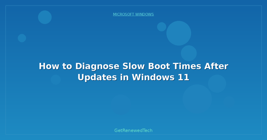 How to Diagnose Slow Boot Times After Updates in Windows 11 ...
