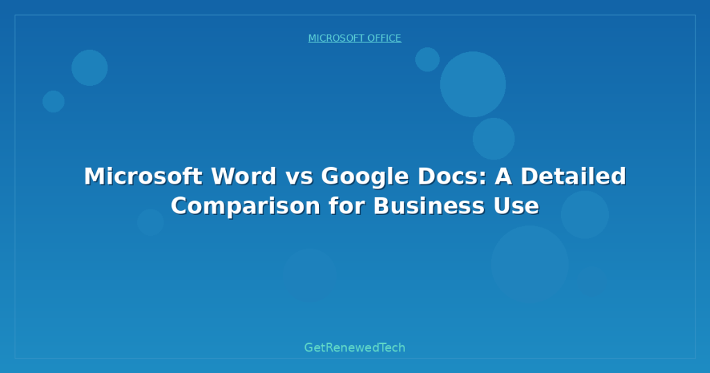 Microsoft Word vs Google Docs: A Detailed Comparison for Business Use ...