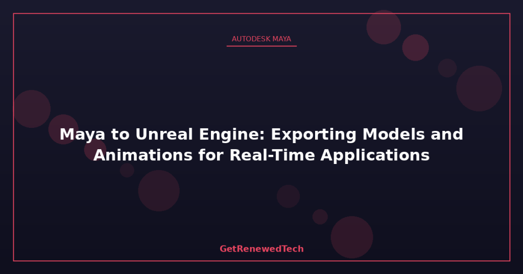 Maya to Unreal Engine Export Guide